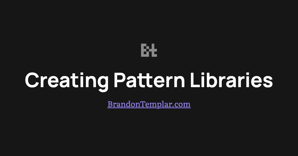 Creating Pattern Libraries - Brandon Templar